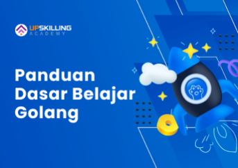 Belajar Golang: Panduan Dasar untuk Pemula – Upskilling Academy
