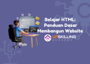 Belajar HTML: Panduan Dasar Membangun Website – Upskilling Academy