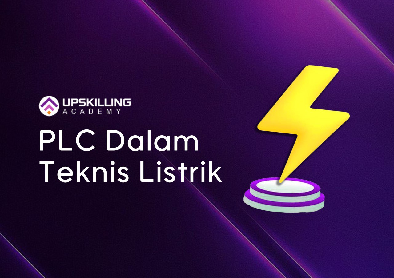 Memahami PLC dalam Teknis Listrik – Upskilling Academy