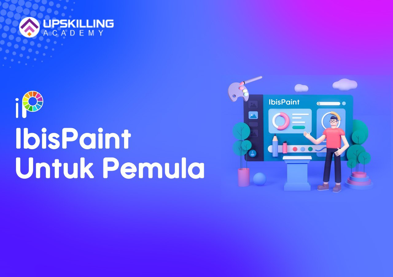 Mastering Ibis Paint X: Panduan Menggambar Digital untuk Pemula hingga Mahir – Upskilling Academy