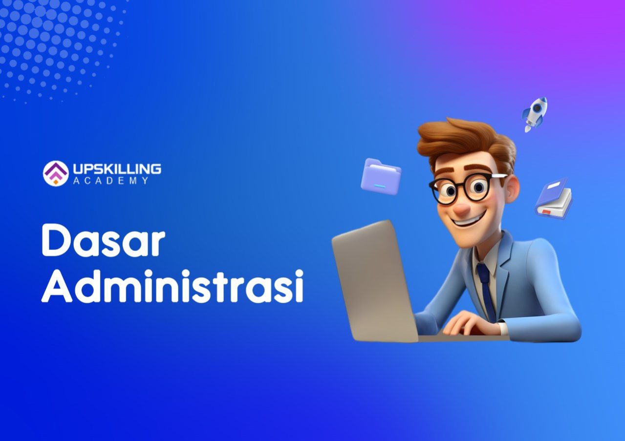 Pemahaman Dasar Administrasi Umum – Upskilling Academy