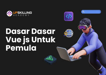 Pemula Vue.js: Belajar Dasar-Dasar – Upskilling Academy