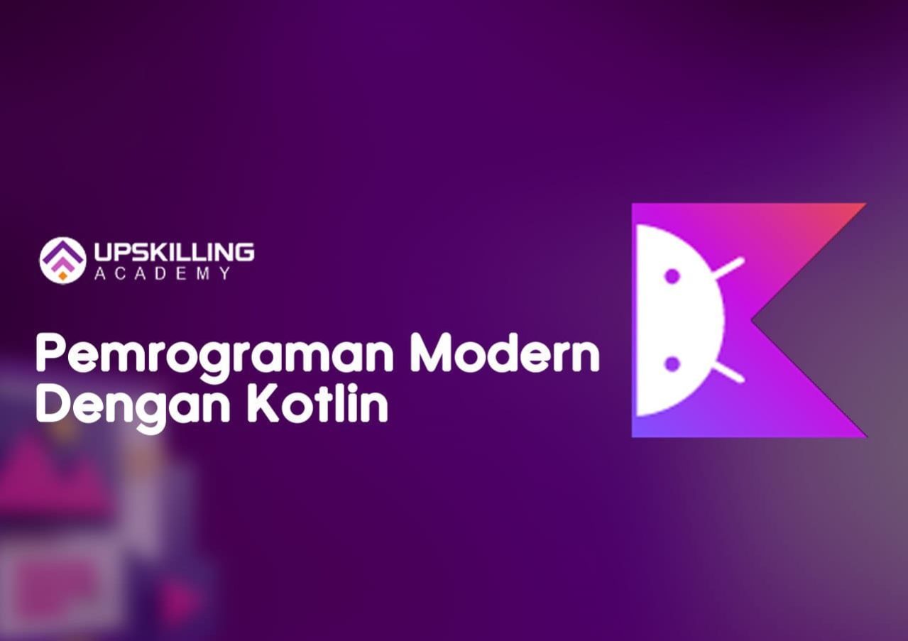 Belajar Kotlin Dasar: Pemrograman Modern dengan Kotlin – Upskilling Academy Belajar Kotlin Dasar: Pemrograman Modern dengan Kotlin – Upskilling Academy
