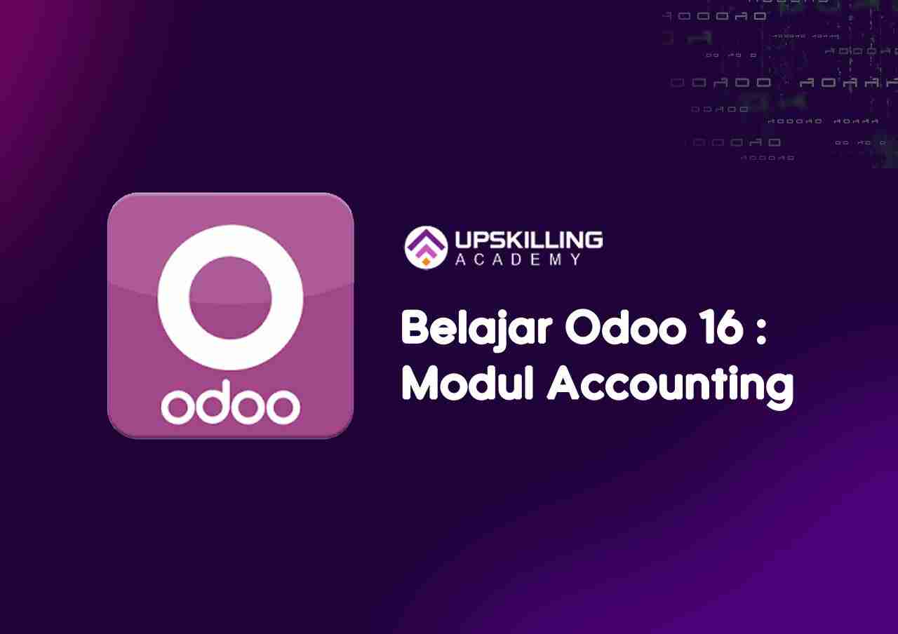 Belajar Odoo 16: Modul Accounting – Upskilling Academy