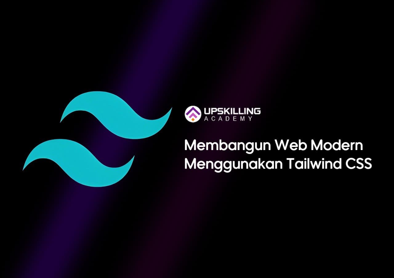 Mahir Desain Responsif dengan Tailwind CSS: Membangun Web Modern – Upskilling Academy