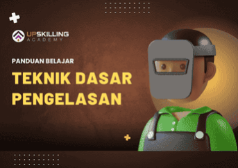 Panduan Teknik Dasar Pengelasan – Upskilling Academy