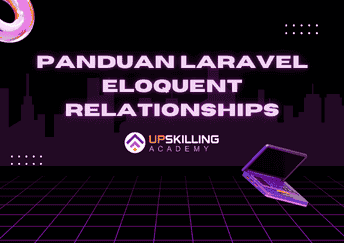 Panduan Laravel Eloquent Relationships – Upskilling Academy