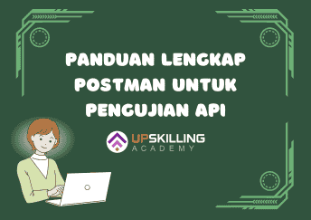 Panduan Lengkap Postman untuk Pengujian API – Upskilling Academy