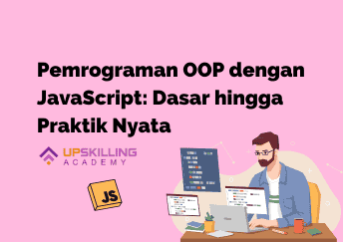 Pemrograman Berorientasi Objek (OOP) di JavaScript: Dasar hingga Praktik Nyata – Upskilling Academy
