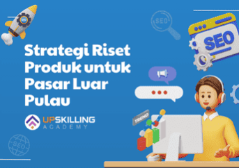 Strategi Riset Produk untuk Pasar Luar Pulau – Upskilling Academy