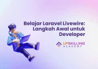 Belajar Laravel Livewire: Langkah Awal untuk Developer – Upskilling Academy