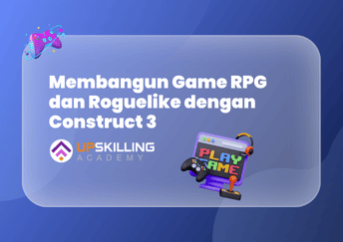 Membangun Game RPG dan Roguelike dengan Construct 3 – Upskilling Academy