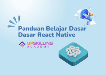 Panduan Belajar Dasar Dasar React Native – Upskilling Academy