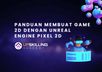 Panduan Membuat game 2D dengan Unreal Engine menggunakan Pixel 2D – Upskilling Academy
