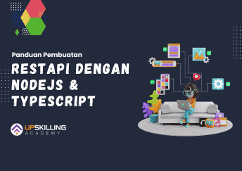 Panduan Pembuatan RestAPI dengan NodeJS dan Typescript – Upskilling Academy