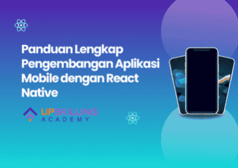 Panduan Lengkap Pengembangan Aplikasi Mobile dengan React Native – Upskilling Academy