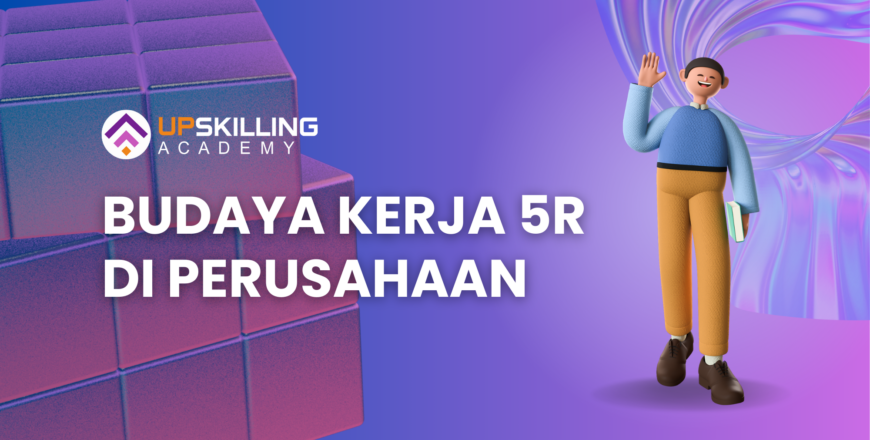 Budaya Kerja 5R di Perusahaan – Upskilling Academy