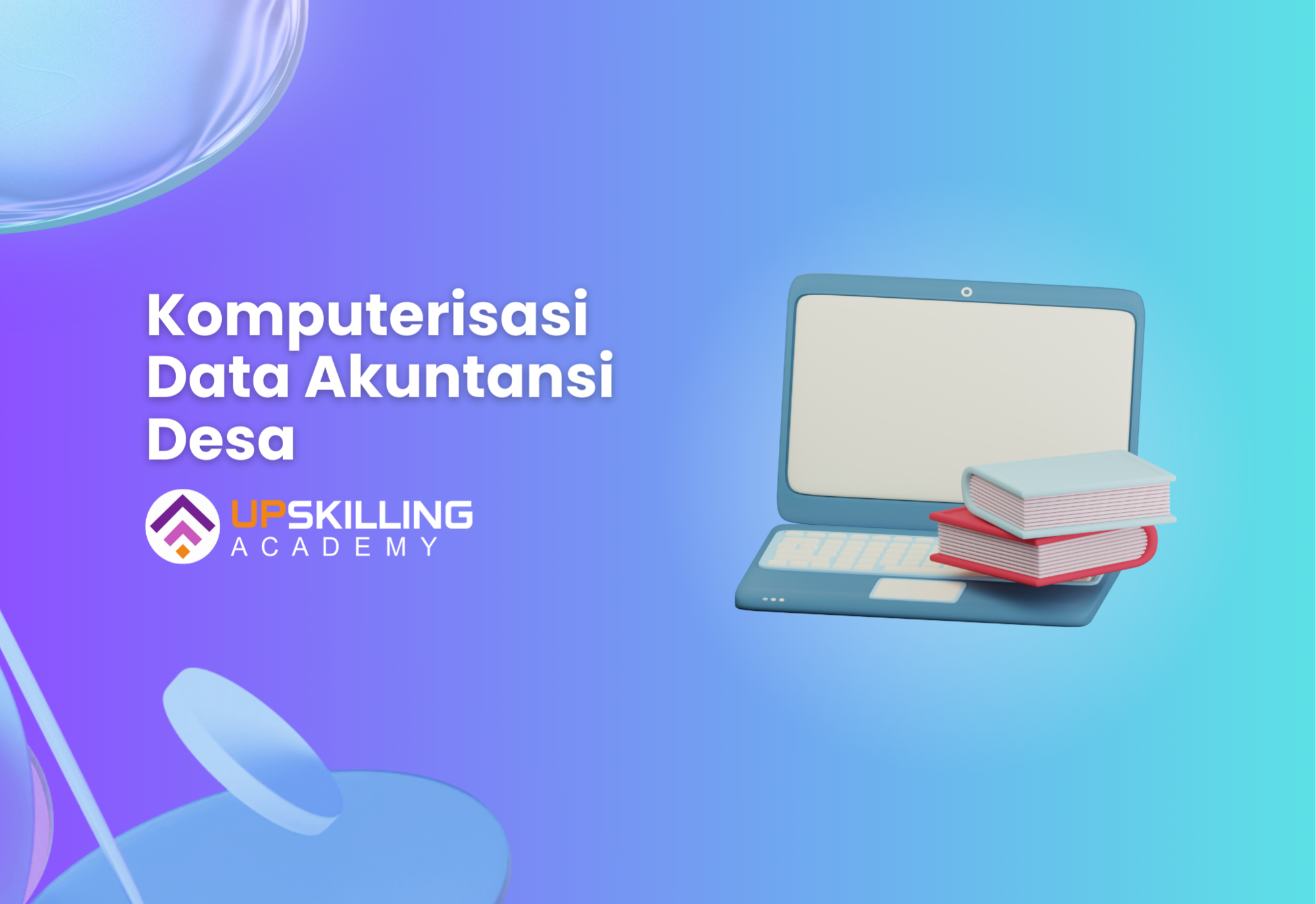 Komputerisasi Data Akuntansi Desa – Upskilling Academy