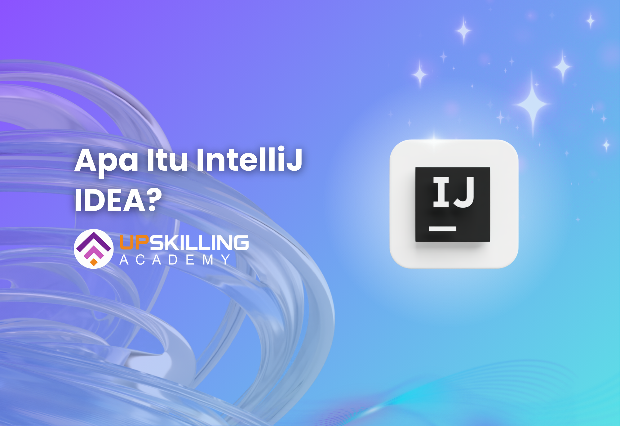 Apa Itu IntelliJ IDEA? – Upskilling Academy