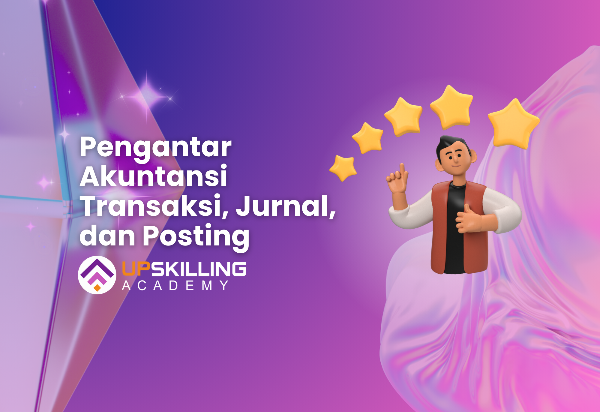 Pengantar Akuntansi, Transaksi, Jurnal, dan Posting – Upskilling Academy