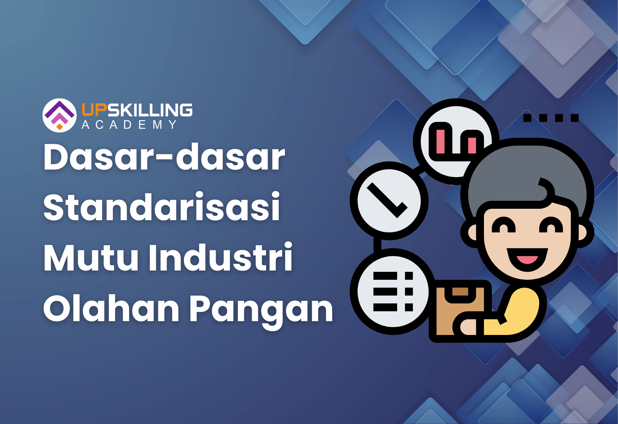 Dasar-Dasar Standarisasi Mutu Industri Olahan Pangan – Upskilling Academy