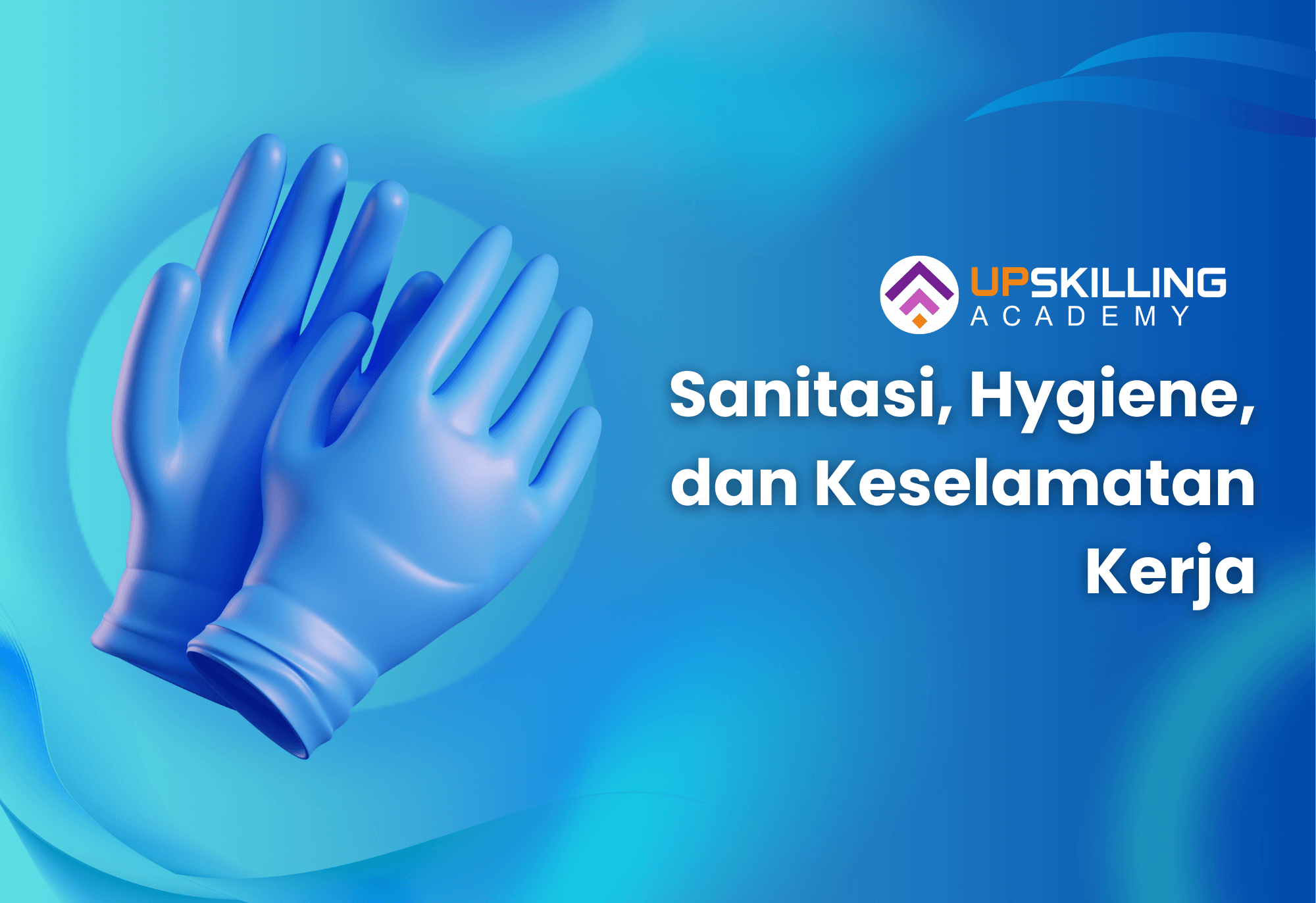 Sanitasi, Hygiene, dan Keselamatan Kerja – Upskilling Academy