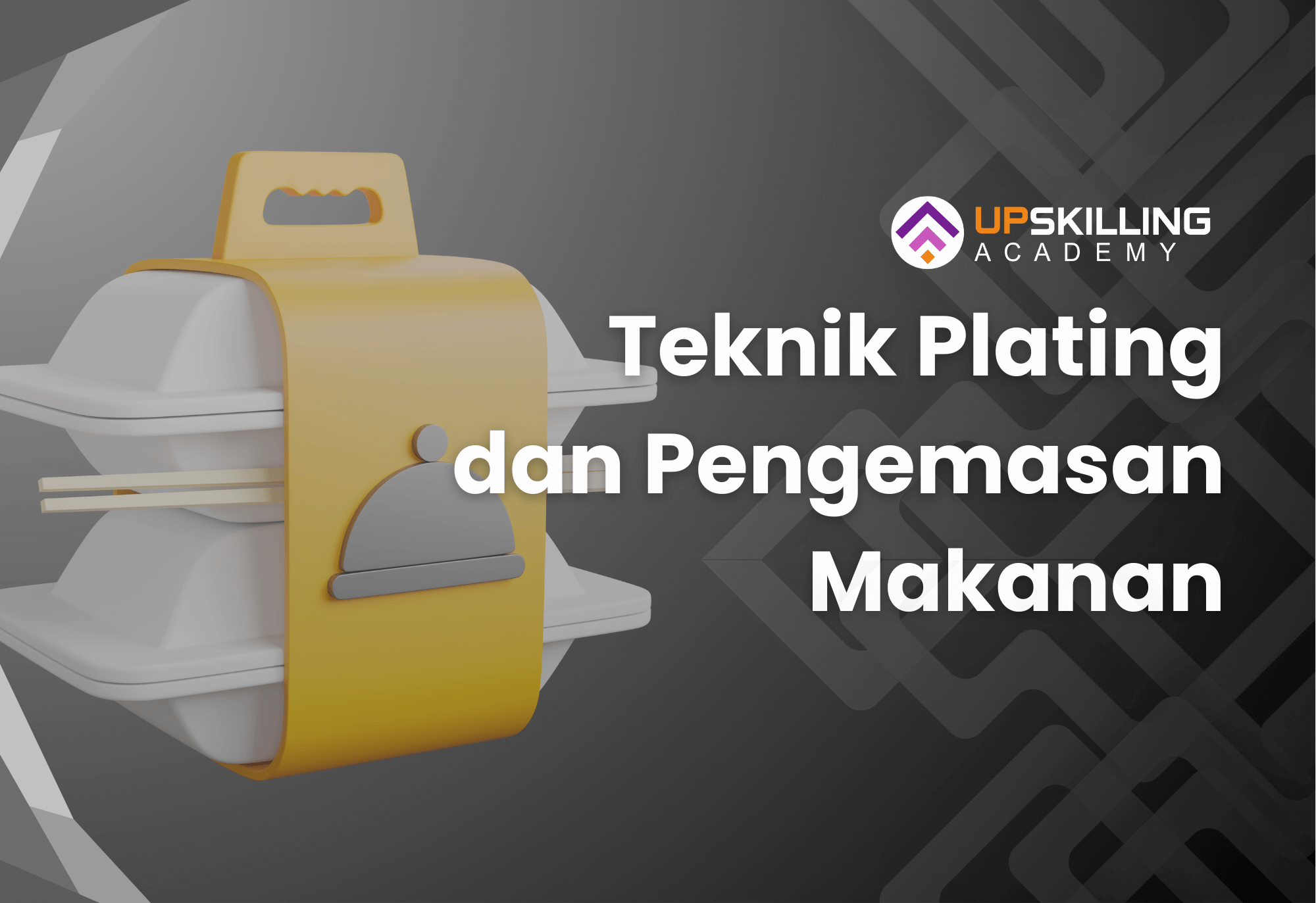 Teknik Plating dan Pengemasan Makanan – Upskilling Academy
